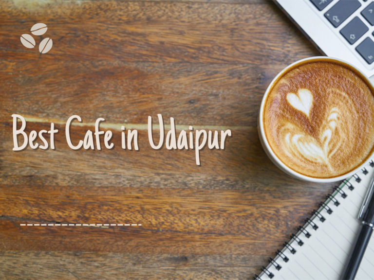 Best Cafes in Udaipur | Best Coffee Shop In Udaipur